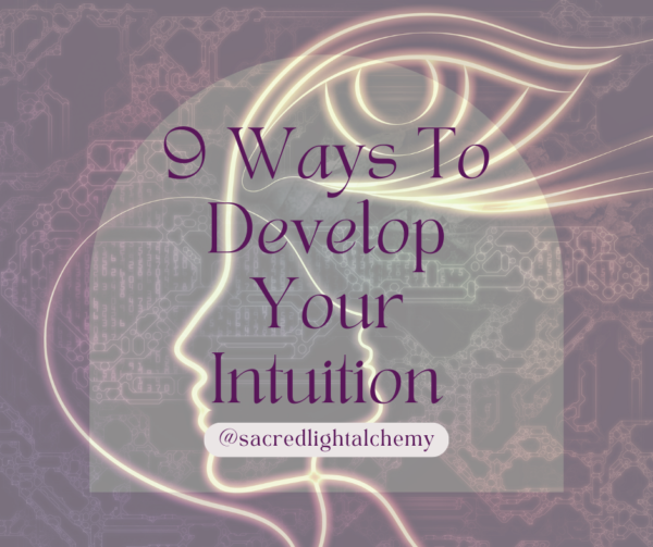 9 Ways To Develop Your Intuition - Sacred Light Alchemy